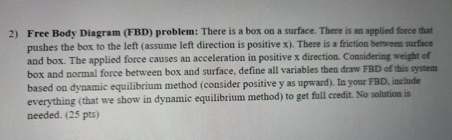 Solved 2) Free Body Diagram (FBD) problem: There is a box on | Chegg.com