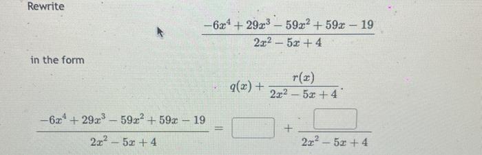 Solved Rewrite 2x2−5x+4−6x4+29x3−59x2+59x−19 in the form | Chegg.com