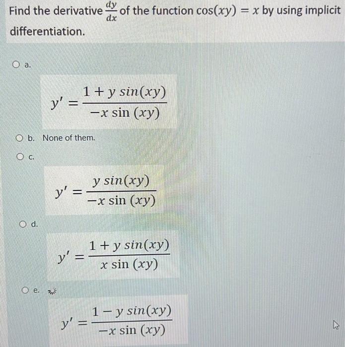 Solved Find the derivative dxdy of the function cos(xy)=x by | Chegg.com