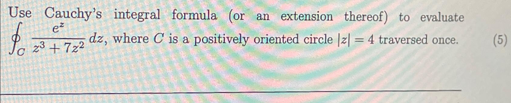 Solved Use Cauchy's integral formula (or an extension | Chegg.com