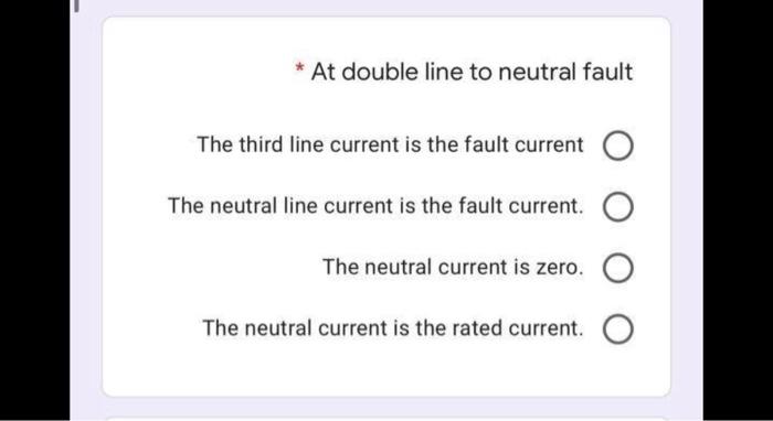 Solved * At double line to neutral fault The third line | Chegg.com