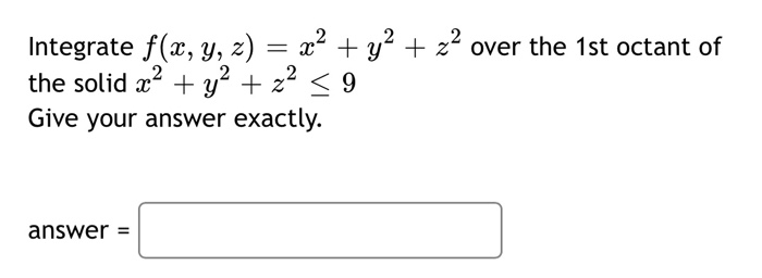 Solved Integrate f(x, y, z) = x2 + y2 + z2 over the 1st | Chegg.com