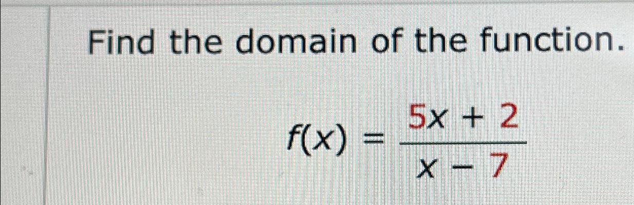 Solved Find The Domain Of The Function F X 5x 2x 7