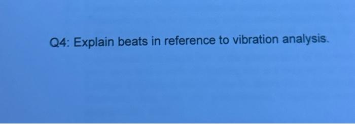 Solved Q4: Explain beats in reference to vibration analysis. | Chegg.com