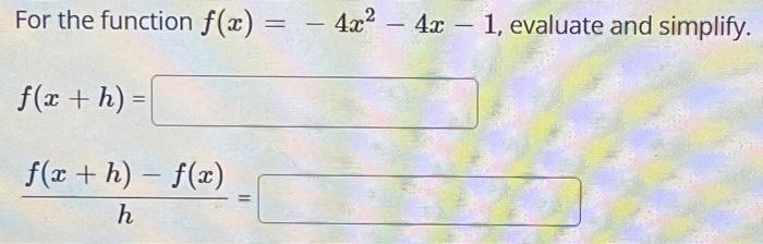 Solved For the function ƒ(x) = = f(x + h) = f(x + h) − f(x) | Chegg.com