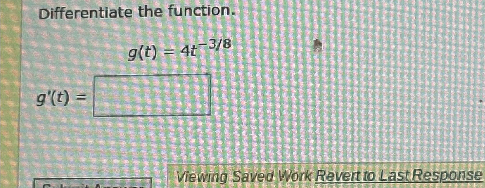 Solved Differentiate the function.g(t)=4t-38g'(t)=Viewing | Chegg.com