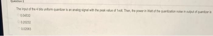 Solved The input of the 4 bits unlorm quantizer is an analog | Chegg.com