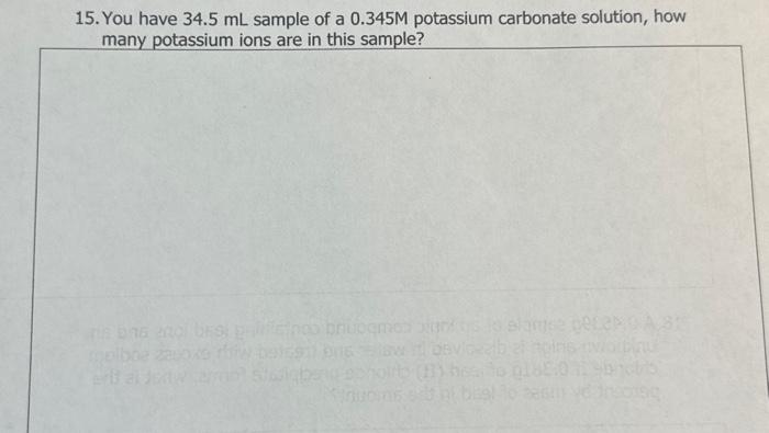 Solved 15. You have 34.5 mL sample of a 0.345M potassium | Chegg.com