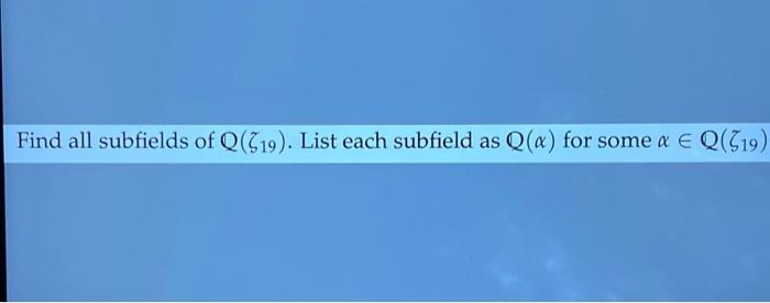 Solved Find all subfields of Q(619). List each subfield as | Chegg.com