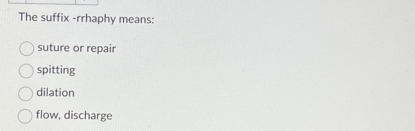 Solved The suffix -rrhaphy means:suture or | Chegg.com