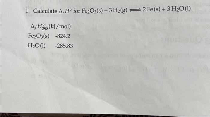 Solved 1. Calculate ΔrH∘ for Fe2O3( s)+3H2( | Chegg.com