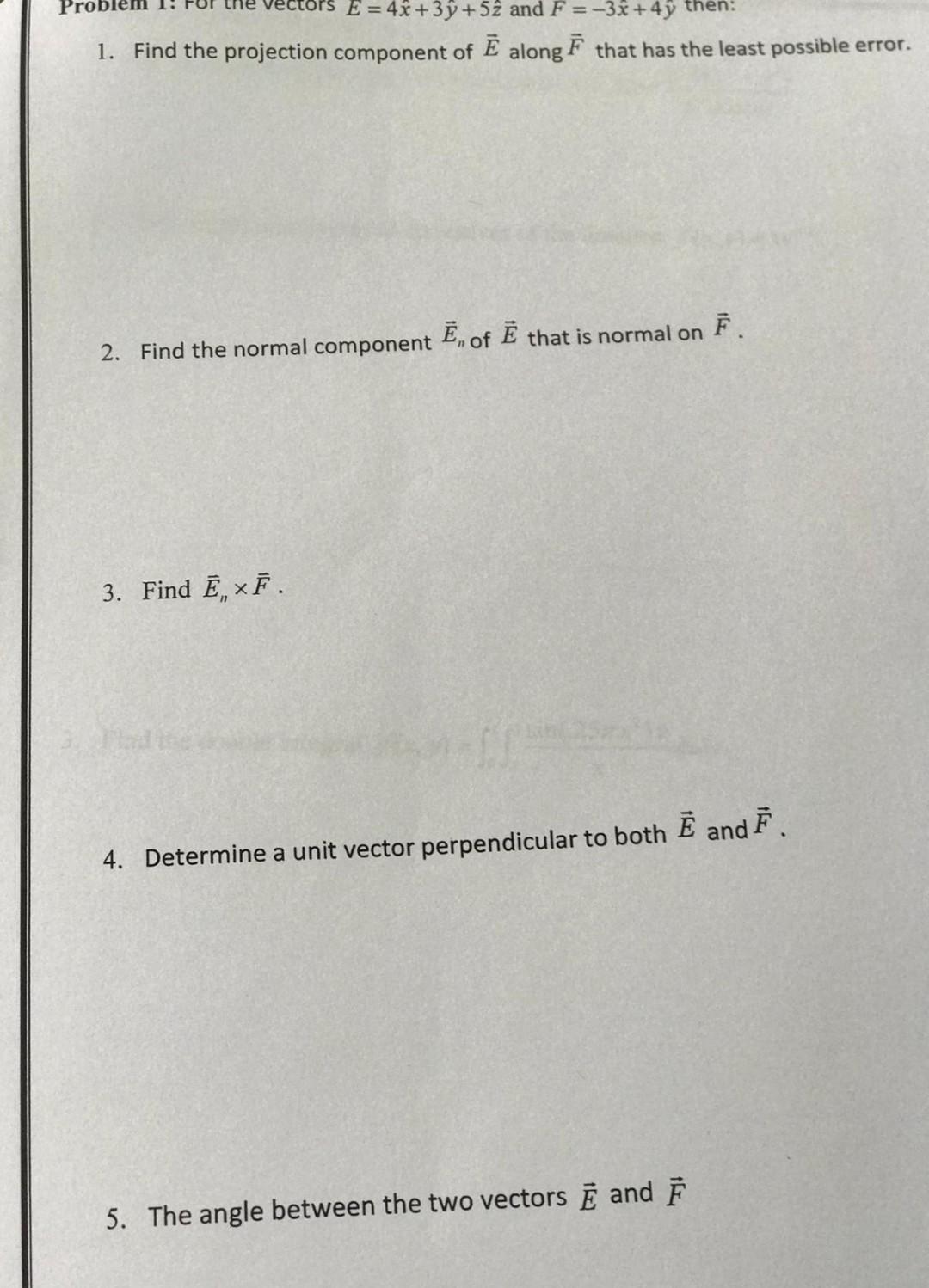 Solved 1. Find the projection component of E along F that | Chegg.com