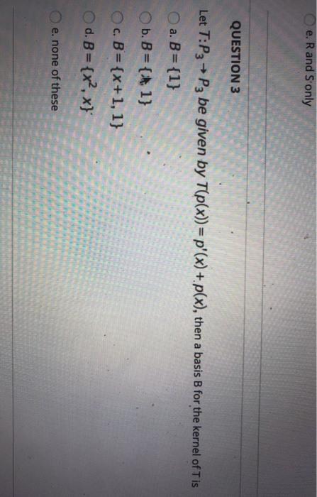 Solved e. R and S only QUESTION 3 Let T:P3 → P3 be given by | Chegg.com