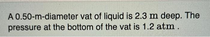 Solved A 0.50-m-diameter vat of liquid is 2.3 m deep. The | Chegg.com