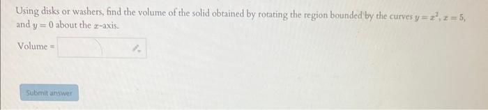 Solved Using disks or washers, find the volume of the solid | Chegg.com