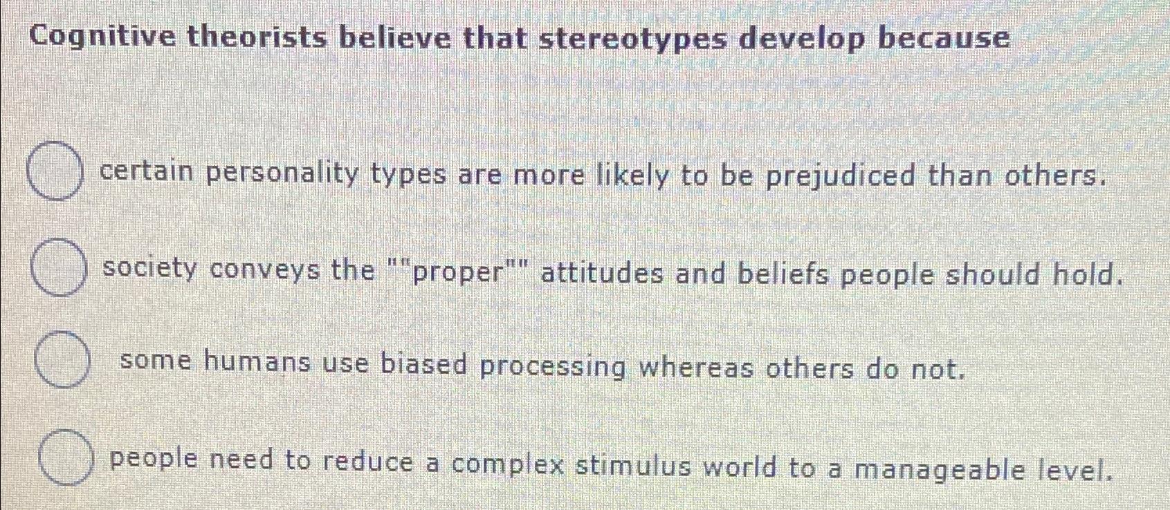 Solved Cognitive theorists believe that stereotypes develop | Chegg.com