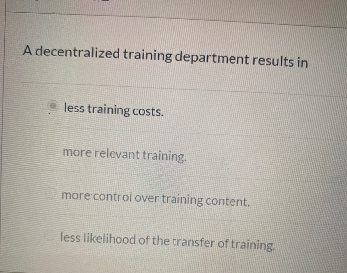 Solved A decentralized training department results in less | Chegg.com