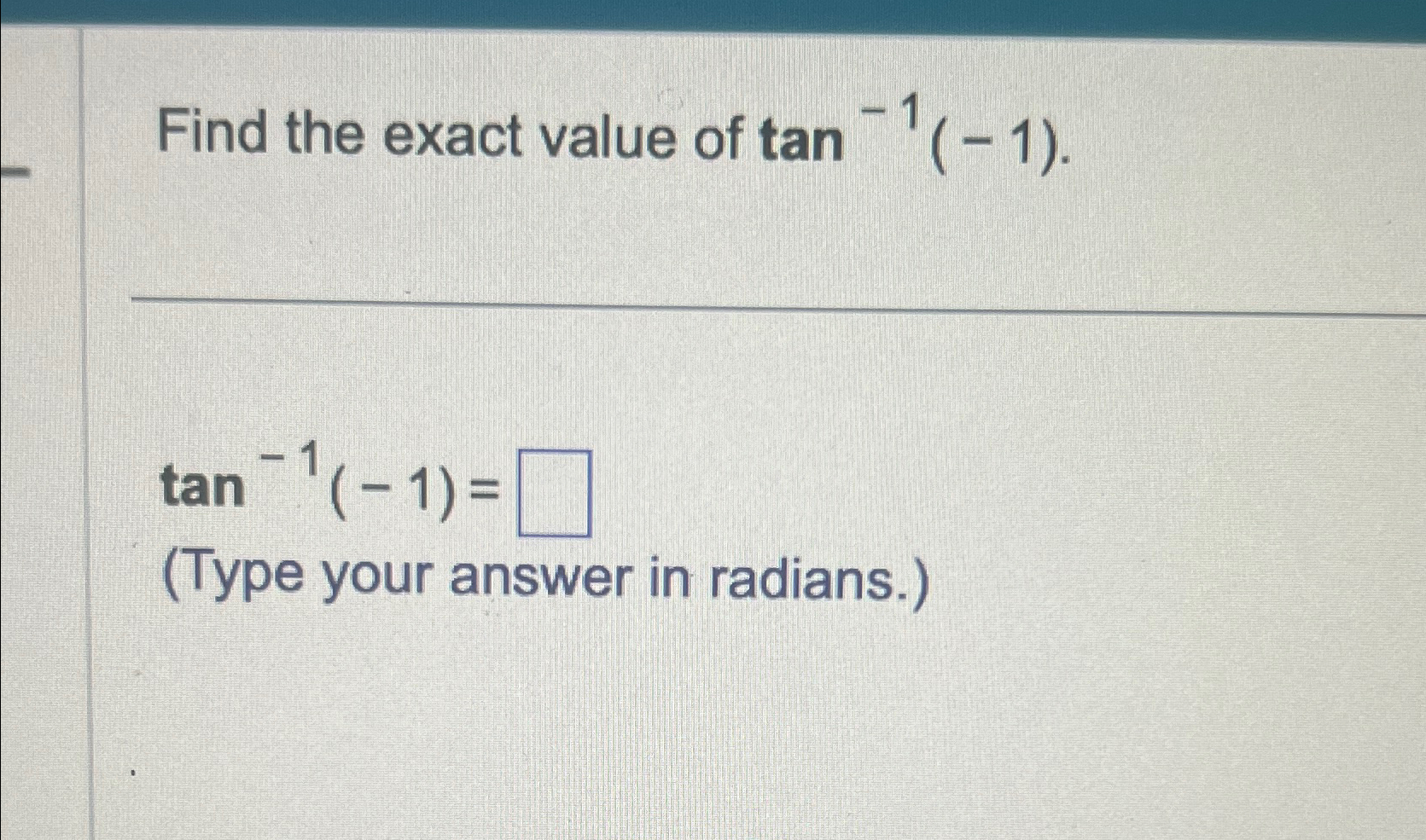 Solved Find the exact value of tan-1(-1).tan-1(-1)=(Type | Chegg.com