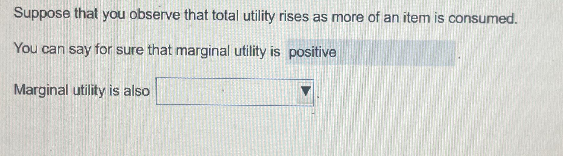 Solved Suppose that you observe that total utility rises as | Chegg.com