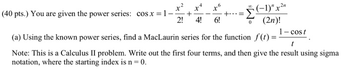 Solved (40 pts.) You are given the power series: cos x = 1 - | Chegg.com