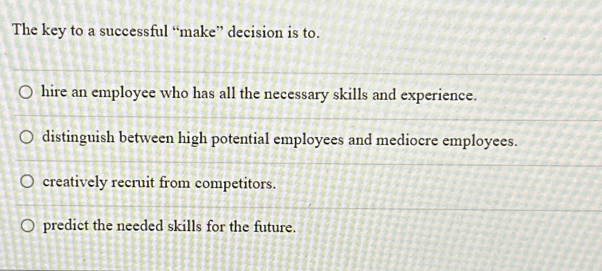 Solved The key to a successful "make" decision is to.hire an | Chegg.com