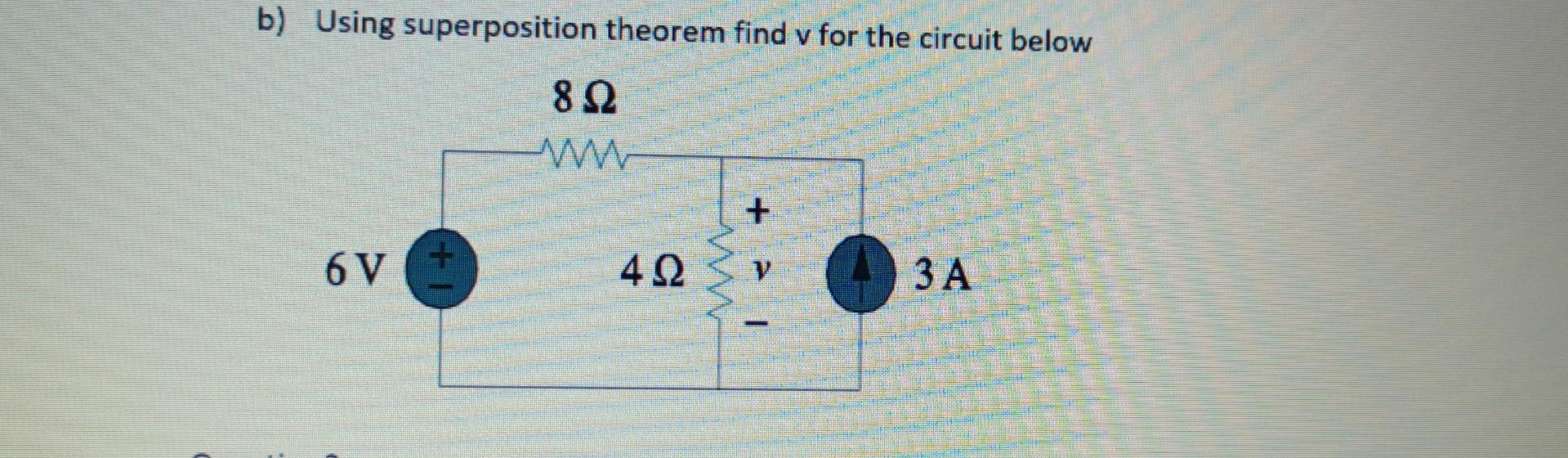 Solved b) Using superposition theorem find v for the circuit | Chegg.com