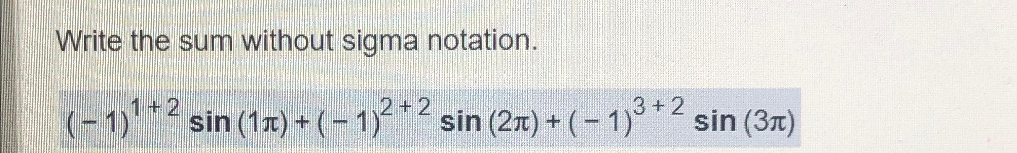 Solved Write the sum without sigma | Chegg.com