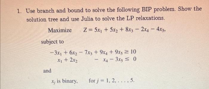 Solved Use branch and bound to solve the following BIP | Chegg.com Solved Use branch and bound to solve the following BIP | Chegg.com