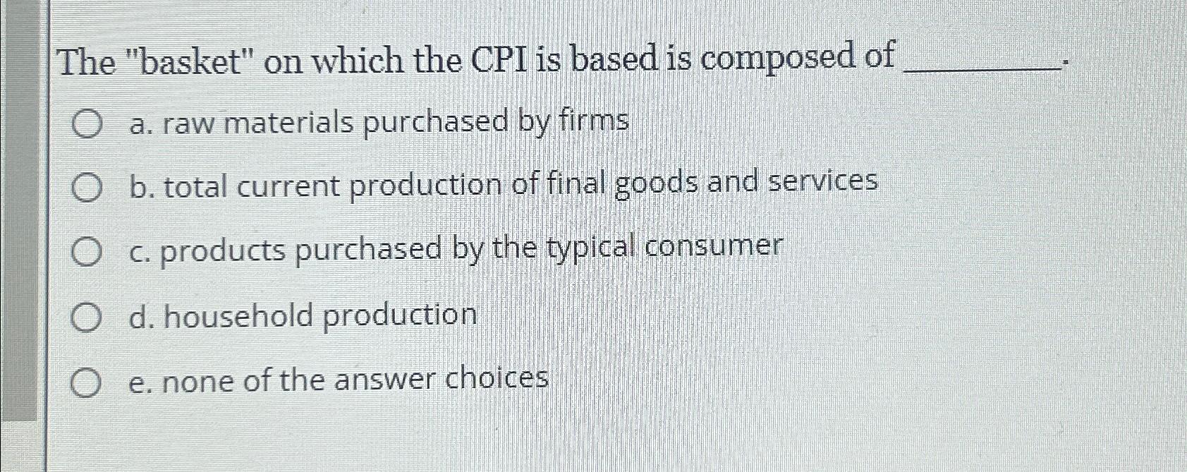 Solved The "basket" on which the CPI is based is composed | Chegg.com