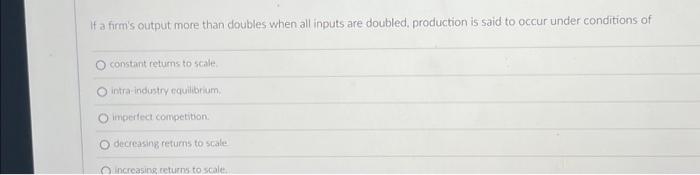 Solved If a firm's output more than doubles when all inputs | Chegg.com