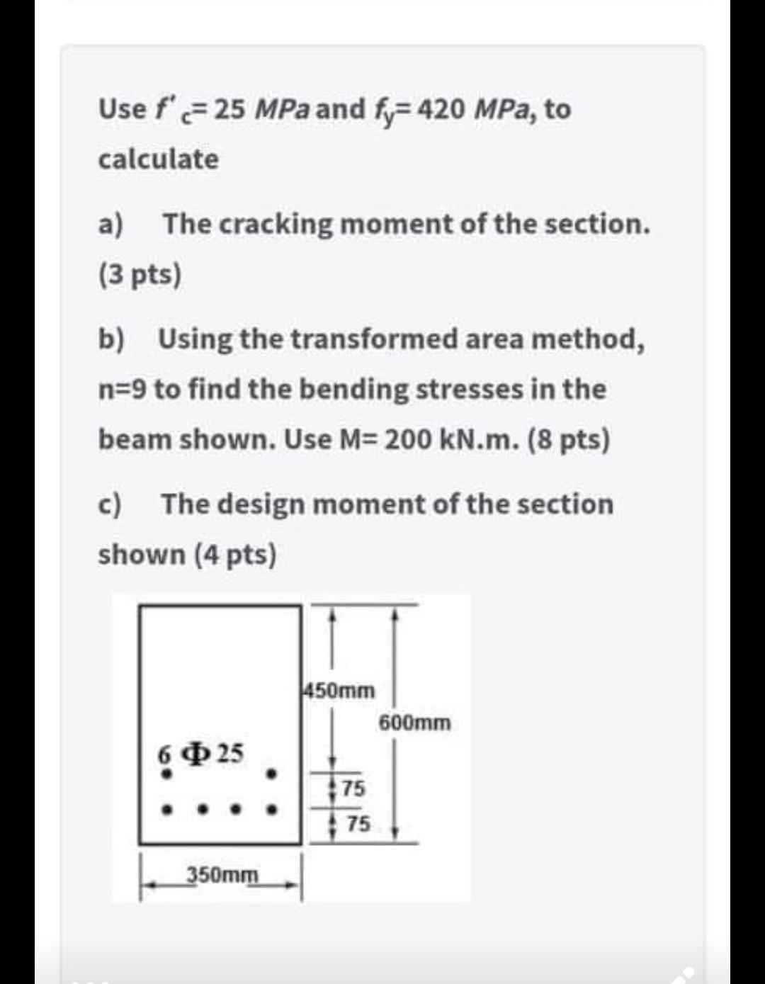 Solved Use f' = 25 MPa and fy= 420 MPa, to calculate a) The | Chegg.com