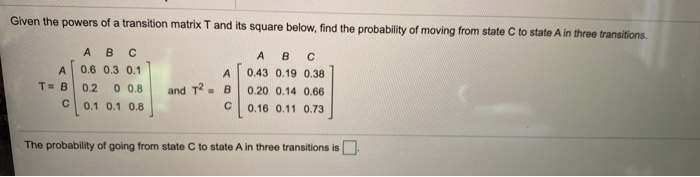 Solved Given the powers of a transition matrix T and its | Chegg.com
