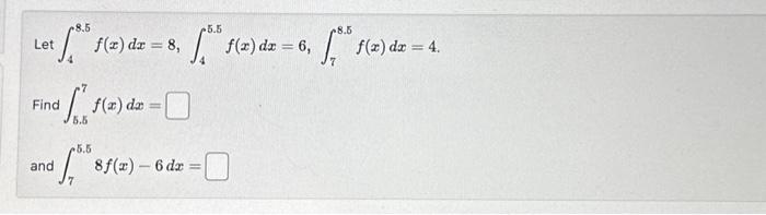 Solved Let 8.5 [ f(x) dx = 8, Find 7 1(a) da = f(x) dx 5.5 | Chegg.com