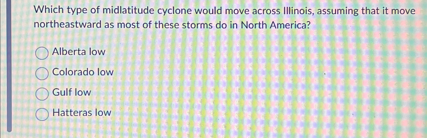Solved Which type of midlatitude cyclone would move across | Chegg.com