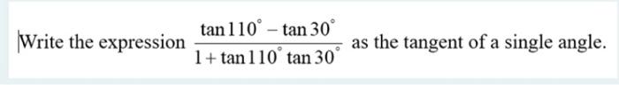 Solved Write the expression 1+tan110∘tan30∘tan110∘−tan30∘ as | Chegg.com