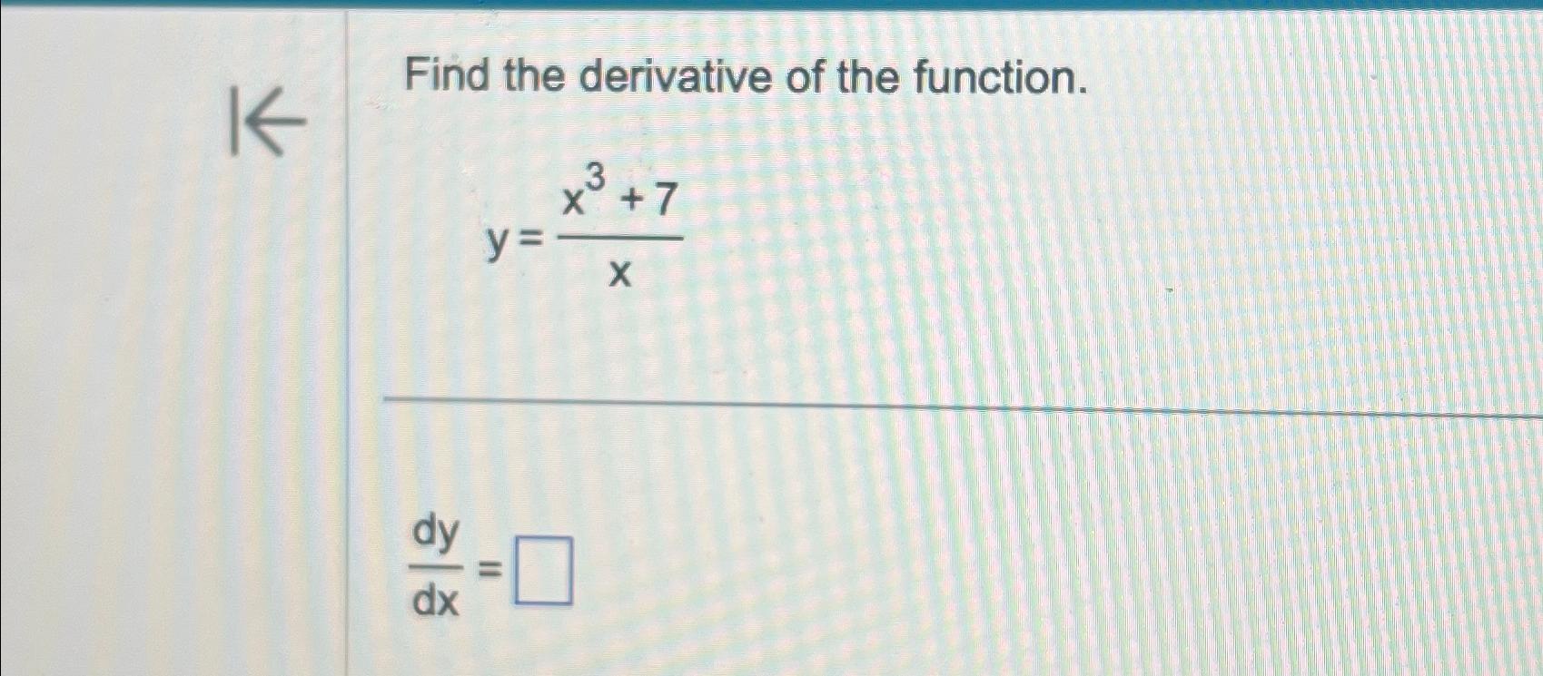 Solved Find the derivative of the function.y=x3+7xdydx= | Chegg.com