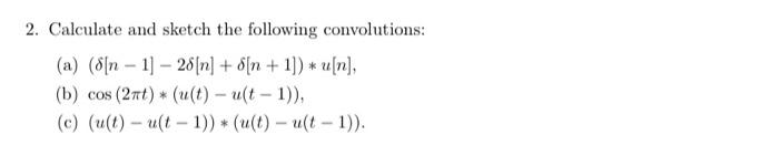 Solved 2. Calculate and sketch the following convolutions: | Chegg.com