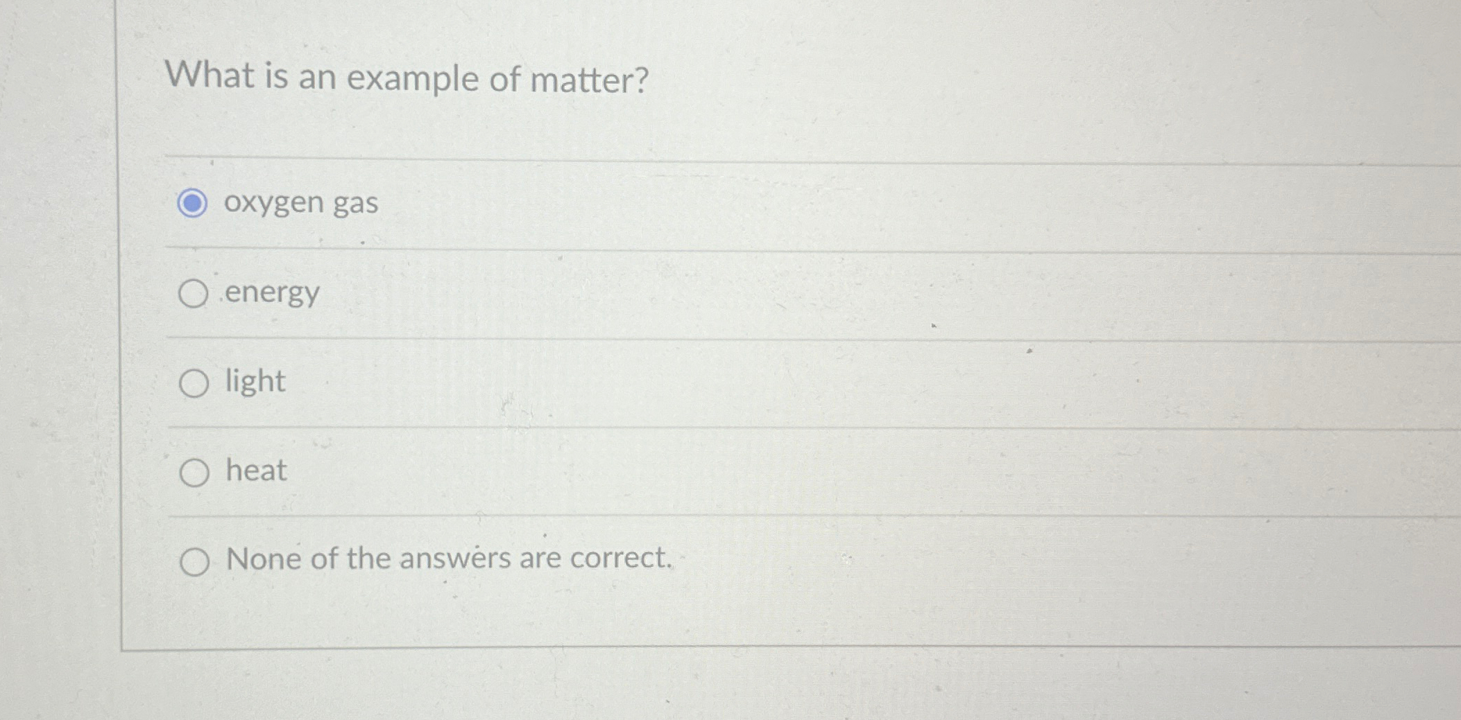 Solved What is an example of matter?oxygen | Chegg.com