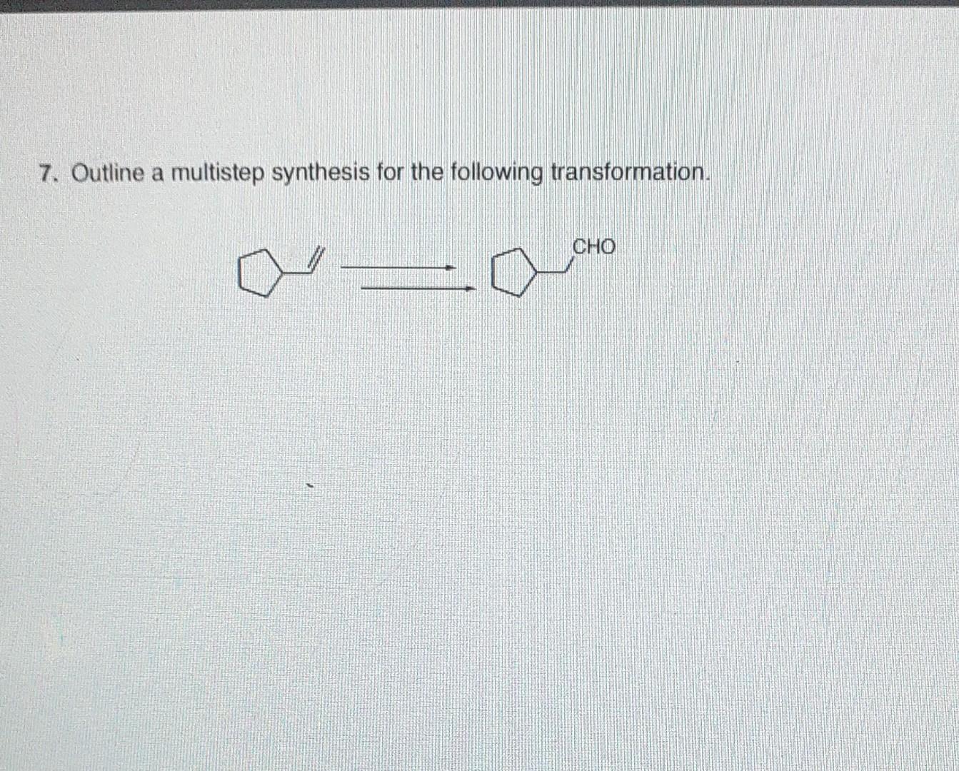 Solved 7. Outline a multistep synthesis for the following | Chegg.com