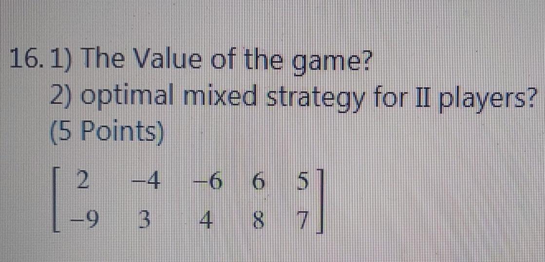 Solved 16.1) The Value of the game? 2) optimal mixed | Chegg.com