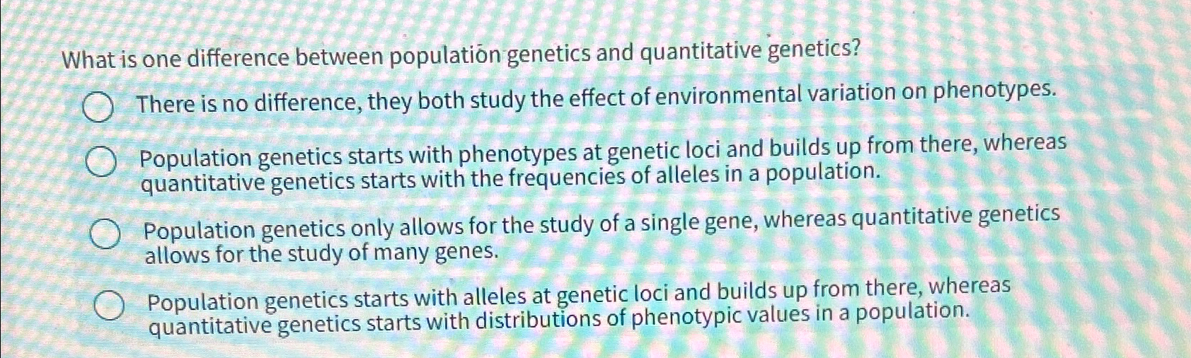 Solved What is one difference between population genetics | Chegg.com