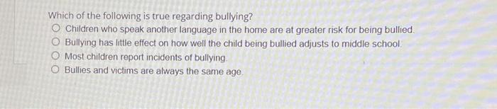 Which of the following is true regarding bullying? O | Chegg.com