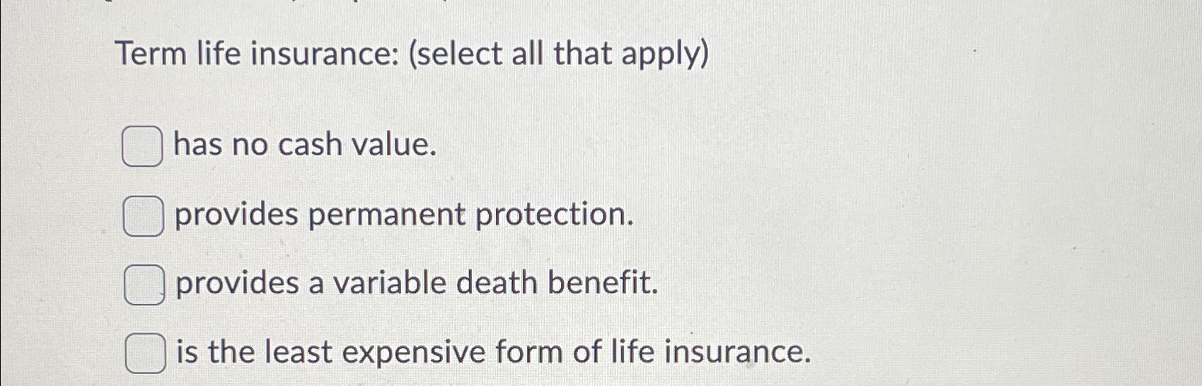 Solved Term life insurance: (select all that apply)has no | Chegg.com