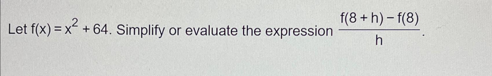 Solved Let f(x)=x2+64. ﻿Simplify or evaluate the expression | Chegg.com