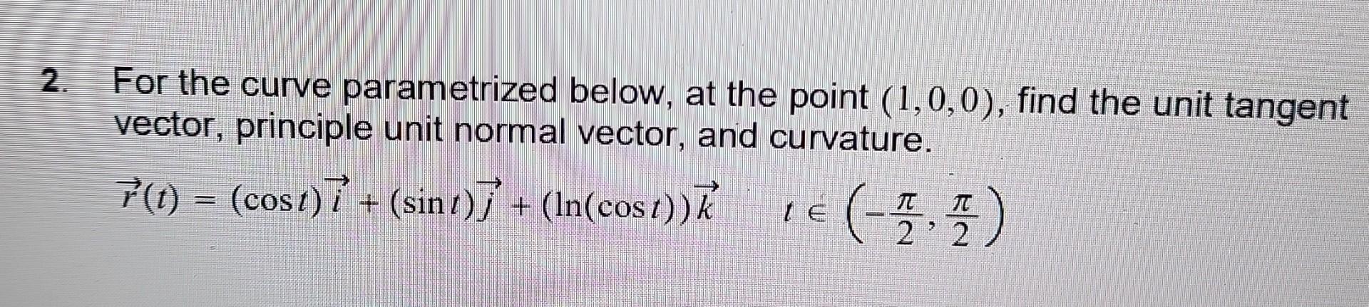 Solved 2. For the curve parametrized below, at the point | Chegg.com