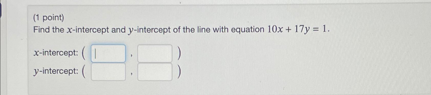 Solved (1 ﻿point)Find the x-intercept and y-intercept of the | Chegg.com