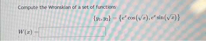 Solved Compute the Wronskian of a set of functions | Chegg.com