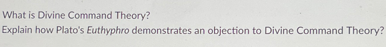 Solved What is Divine Command Theory?Explain how Plato's | Chegg.com