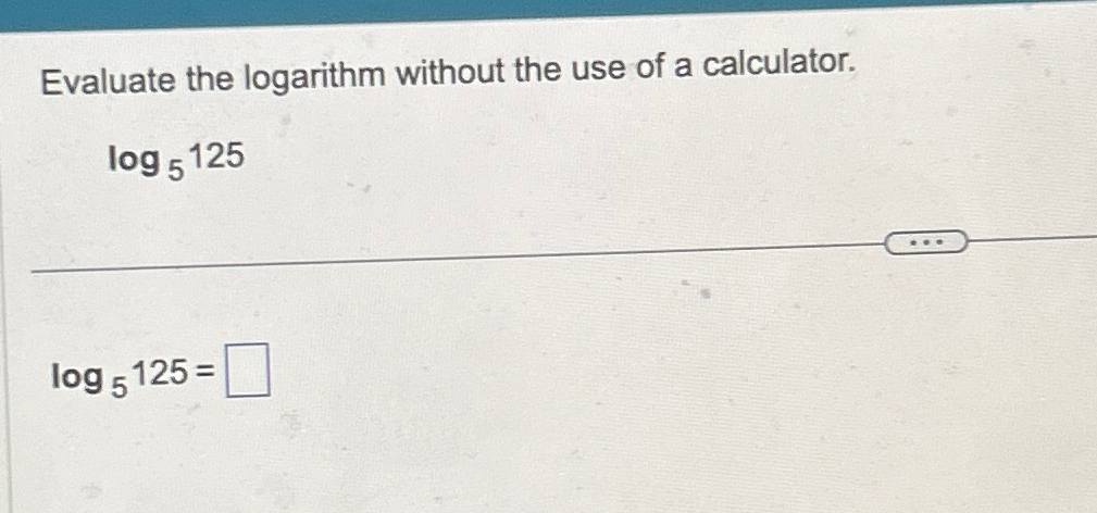 Solved Evaluate the logarithm without the use of a | Chegg.com