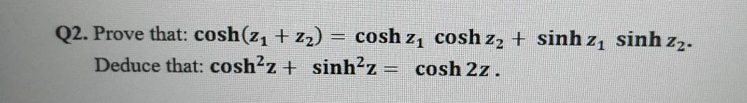Solved Q2. Prove that: cosh(22 + z2) = cosh z, cosh 22 + | Chegg.com